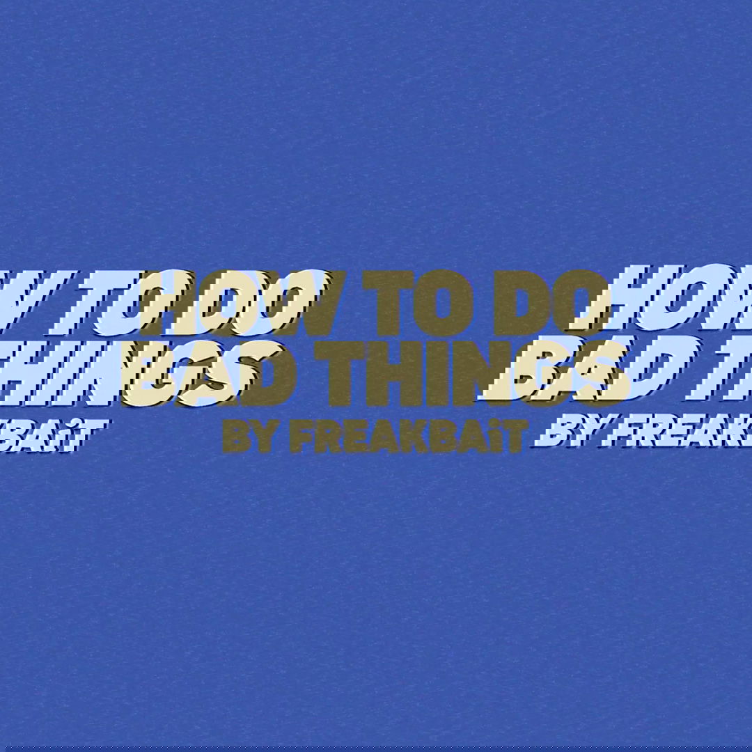 How To Do Bad Things by FREAKBAiT